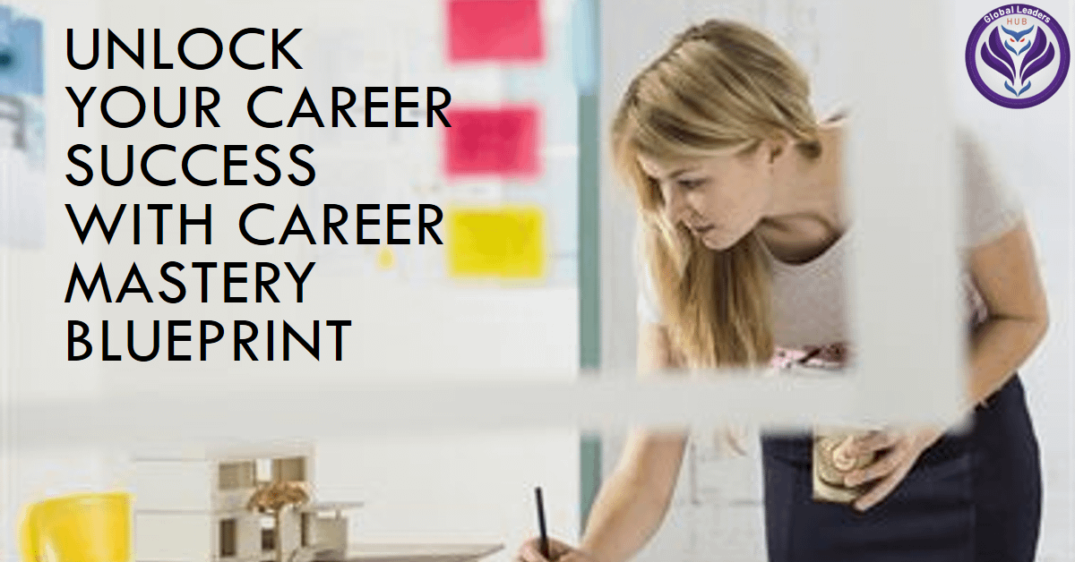 Career Mastery Blueprint: Unlocking Success in the Modern Workplace ...
